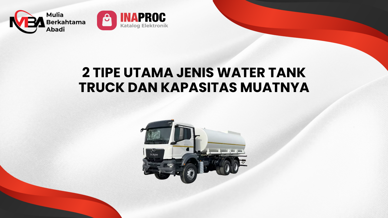 2 Tipe Utama Jenis Water Tank Truck dan Kapasitas Muatnya