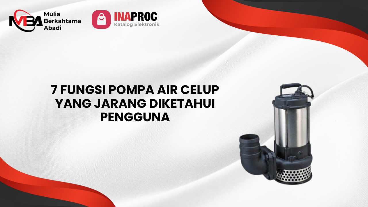 7 Fungsi Pompa Air Celup yang Wajib Diketahui